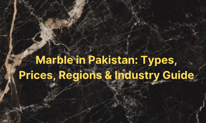 Marble in Pakistan: Types, Prices, Regions & Industry Guide